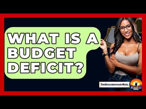 What Is A Budget Deficit? - The Documentary Reel