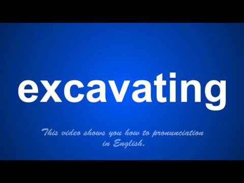 the correct pronunciation of excavating in English.