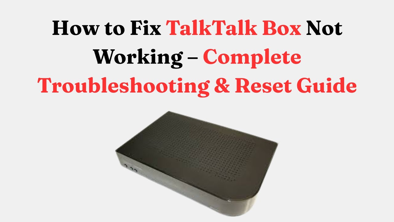 How to Fix TalkTalk Box Not Working – Complete Troubleshooting & Reset Guide