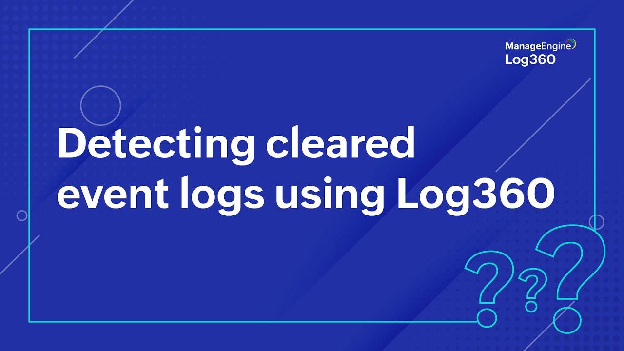 Detecting cleared Event Logs using Log360