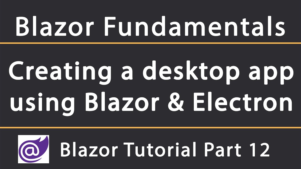 Creating a desktop application using Blazor and Electron | Blazor Tutorial 12