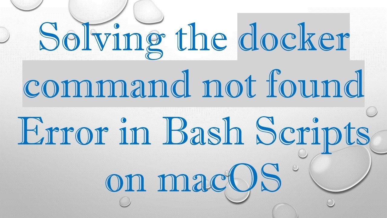 Solving the docker command not found Error in Bash Scripts on macOS
