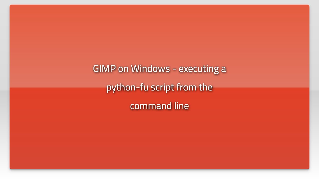 GIMP on Windows - executing a python-fu script from the command line