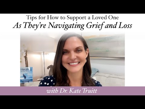 Tips: How to Support a Loved One as They're Navigating Grief & Loss with Dr Kate Truitt