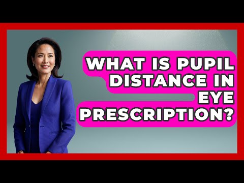 What Is Pupil Distance In Eye Prescription? - Optometry Knowledge Base