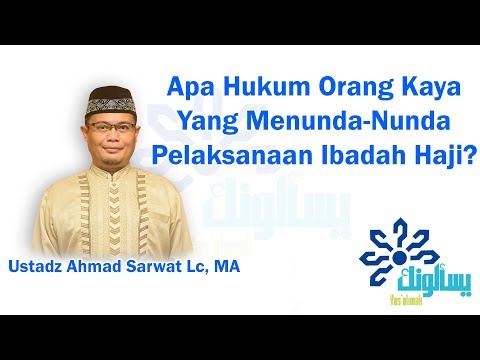 Apa Hukum Orang Kaya Yang Menunda-Nunda Pelaksanaan Ibadah Haji? - Ustadz Ahmad Sarwat, Lc., MA