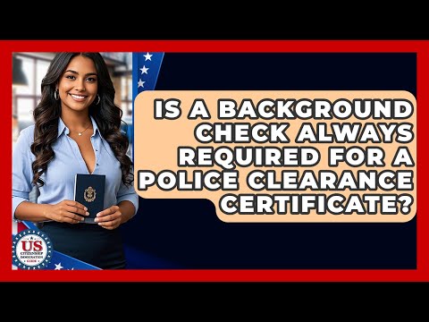 Is A Background Check Always Required For A Police Clearance Certificate?