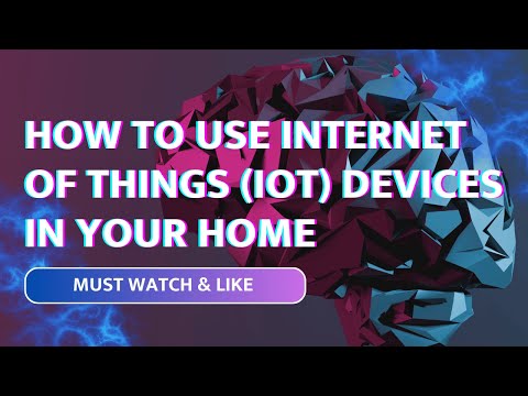 How to use Internet of Things (IoT) devices in your homeProductivity and Tools
