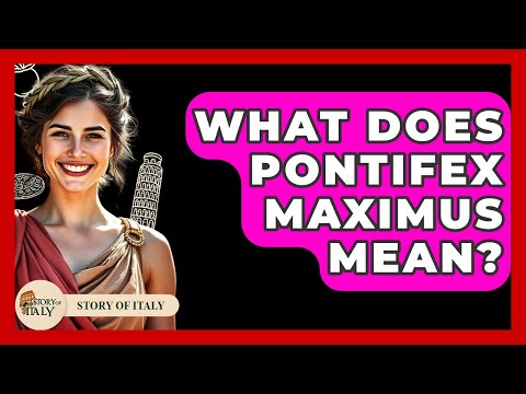 What Does Pontifex Maximus Mean? - Story Of Italy