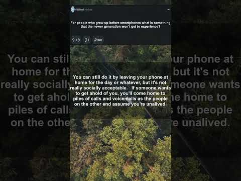 part 1 For people who grew up before smartphones what is something that the newer generation wont?