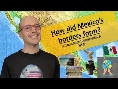 A brief history of Mexico’s borders in maps. Cartography and Geography Club: S2E29