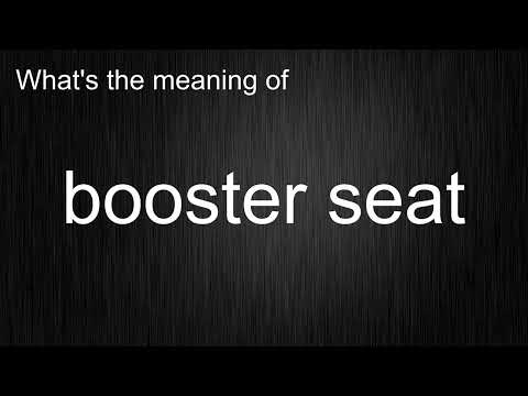 What's the meaning of "booster seat", How to pronounce booster seat?