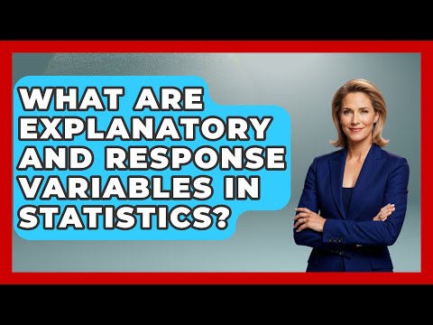 What Are Explanatory And Response Variables In Statistics? - The Friendly Statistician