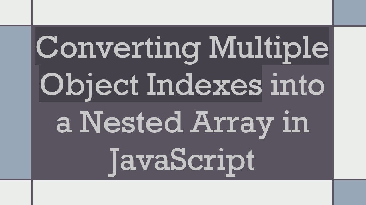 Converting Multiple Object Indexes into a Nested Array in JavaScript