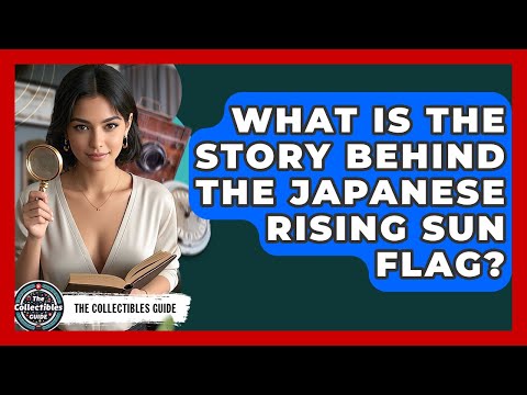 What Is The Story Behind The Japanese Rising Sun Flag? - The Collectibles Guide