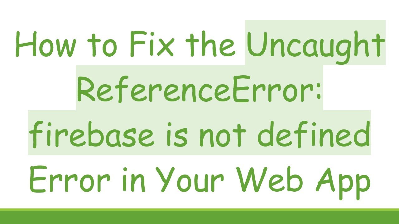 How to Fix the Uncaught ReferenceError: firebase is not defined Error in Your Web App