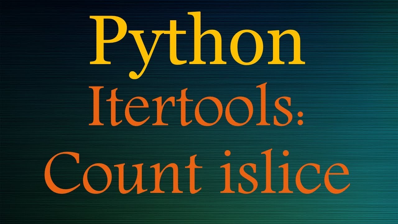 Python Tutorials: Itertools Playlist - Count and Islice