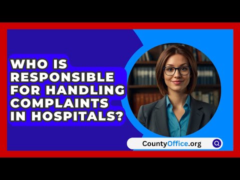 Who Is Responsible For Handling Complaints In Hospitals? - CountyOffice.org