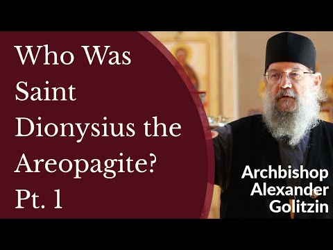 Who Was Saint Dionysius the Areopagite? Pt. 1 - Archbishop Alexander Golitzin