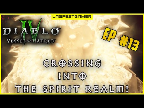 Crossing Into The Spirit Realm! | Diablo 4 Vessel Of Hatred Sorcerer Gameplay Episode 13