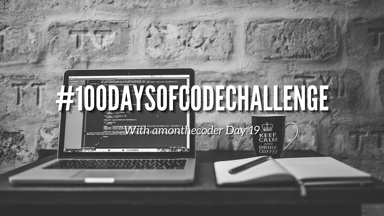 #100DaysOfCode Challenge with amonthecoder Day 19