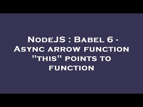 NodeJS : Babel 6 - Async arrow function "this" points to function