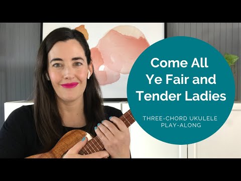 Come All Ye Fair and Tender Ladies - Three-Chord Ukulele Tutorial to Develop Strumming Endurance