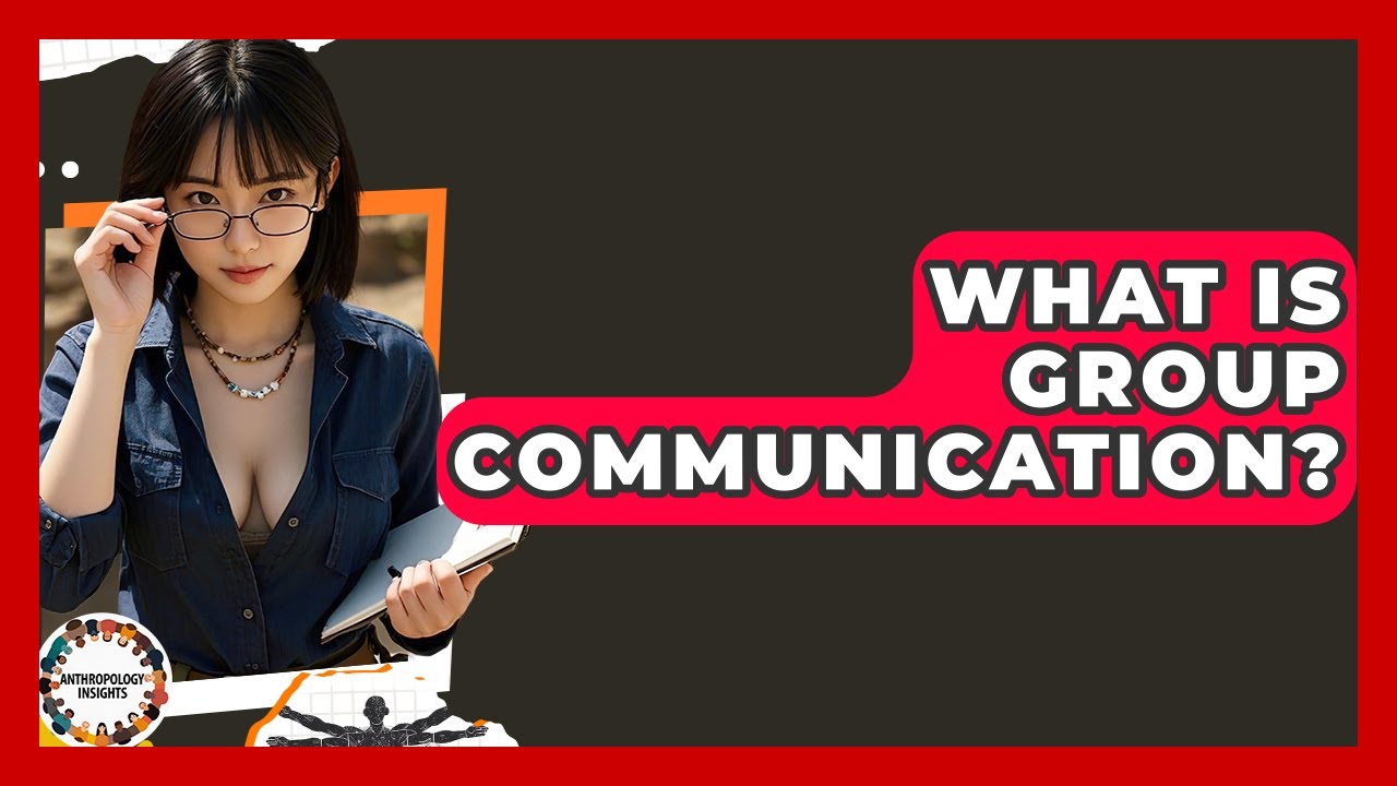 What Is Group Communication? - Anthropology Insights