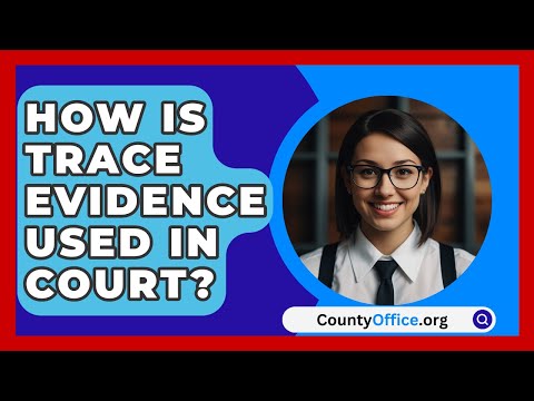 How Is Trace Evidence Used In Court? - CountyOffice.org