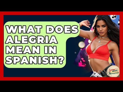 What Does Alegria Mean In Spanish? - Latin Music Revolution