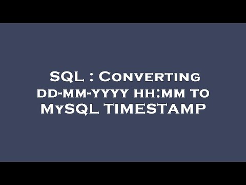 SQL : Converting dd-mm-yyyy hh:mm to MySQL TIMESTAMP