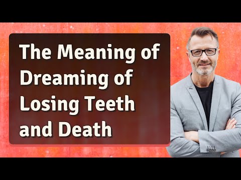 The Meaning of Dreaming of Losing Teeth and Death