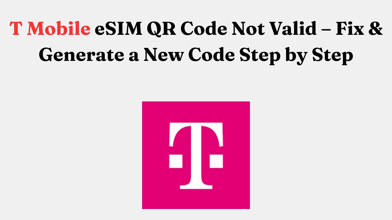 T-Mobile eSIM QR Code Not Valid – Fix & Generate a New Code Step by Step