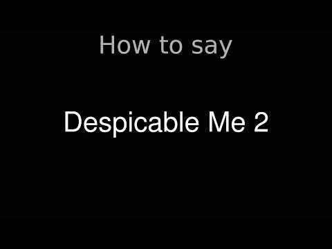 How to Pronounce correctly Despicable Me 2 (Movie)