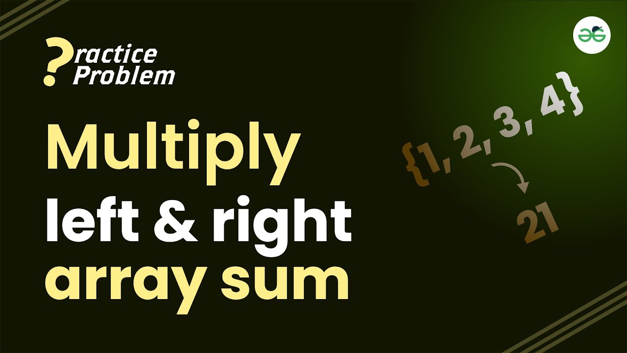 Multiply left and right array sum | School Practice Problem | GeeksforGeeks