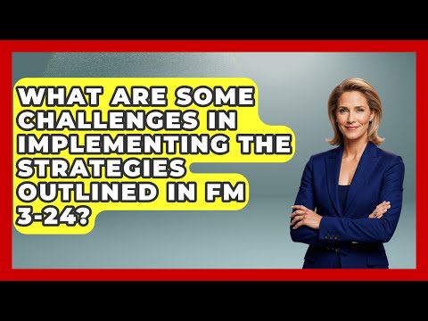 What Are Some Challenges In Implementing The Strategies Outlined In FM 3-24?