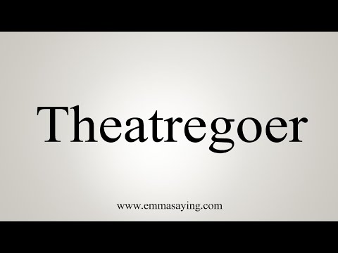 How To Say Theatregoer