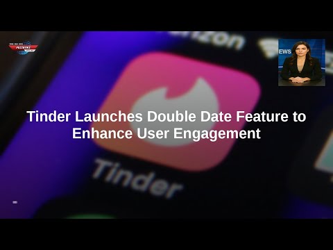 Tinder Launches Double Date Feature to Enhance User Engagement