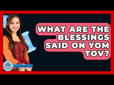 What Are The Blessings Said On Yom Tov? - Jewish Teachings For All