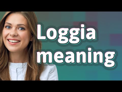 Loggia | meaning of Loggia