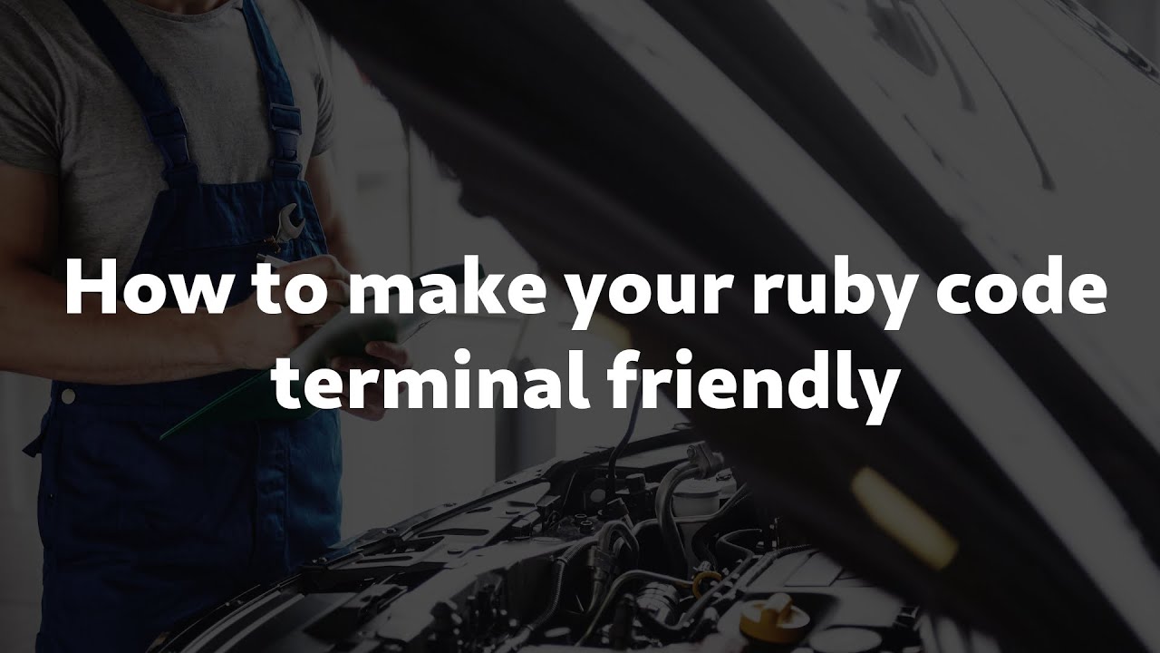How to make your ruby code terminal friendly