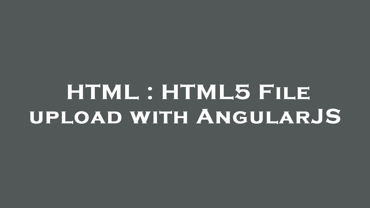 HTML : HTML5 File upload with AngularJS