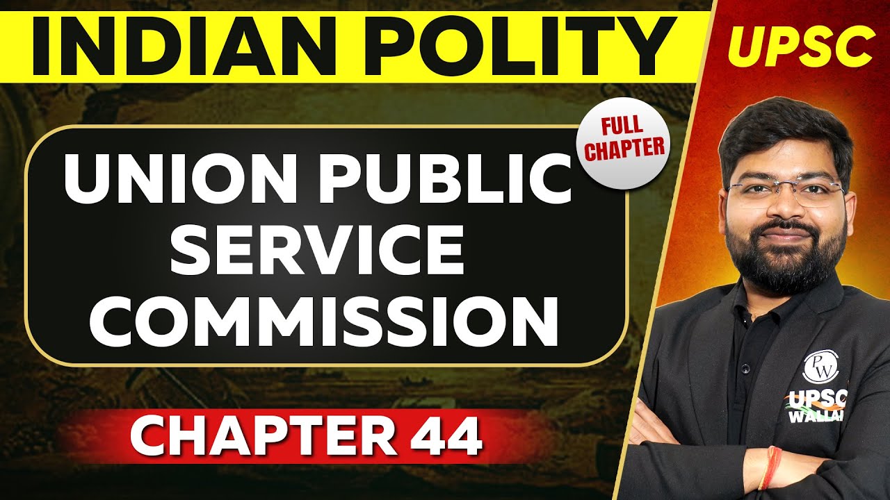 Union Public Service Commission FULL CHAPTER | Indian Polity - Chapter 44 | UPSC Preparation