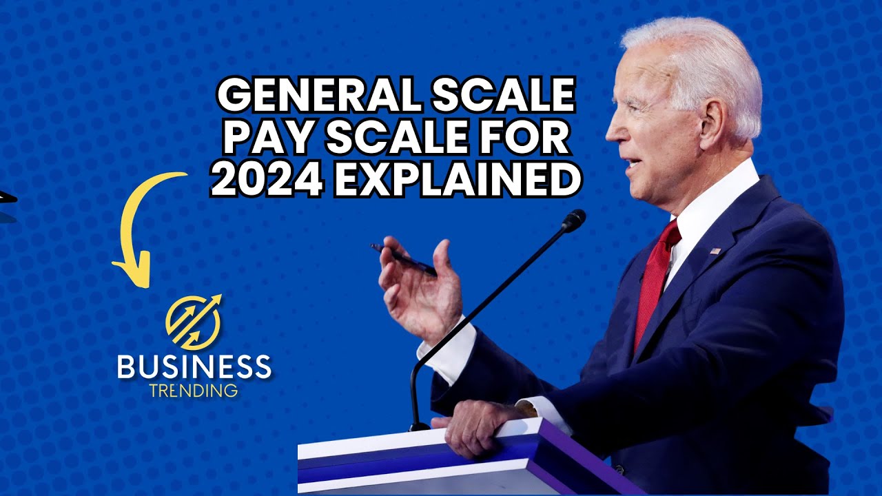 the General Scale Pay Schedule for 2024 Explained