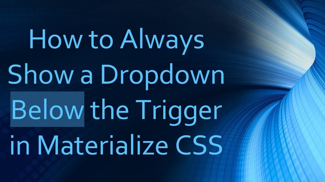 How to Always Show a Dropdown Below the Trigger in Materialize CSS