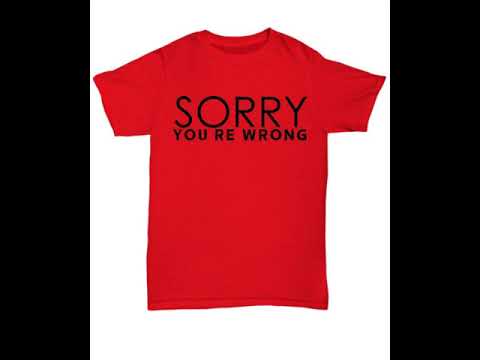 Sorry You Are Wrong For Men, Women T-shirts, Funny Sarcasm, Funny Saying Sarcastic Novelty Humor