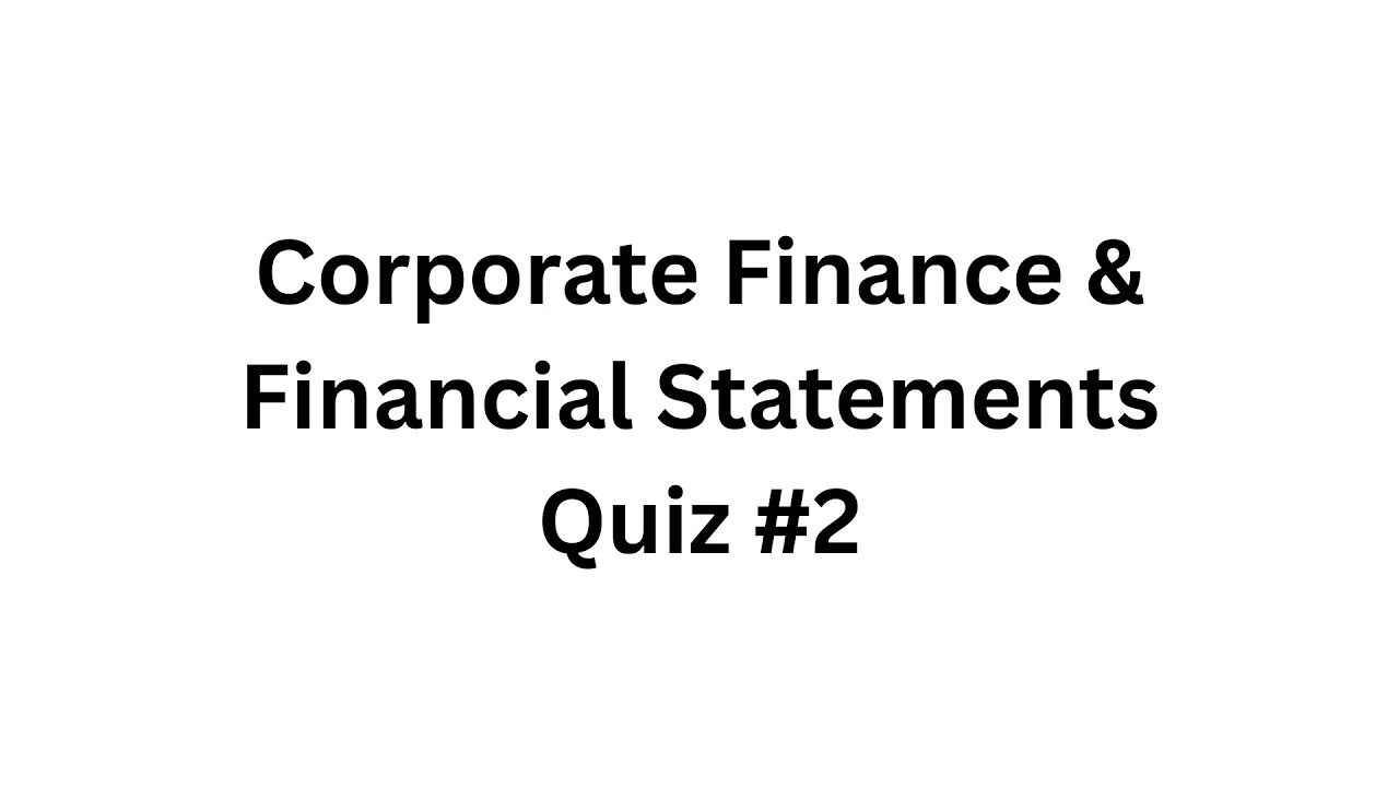Corporate Finance & Financial Statements – Quiz #2