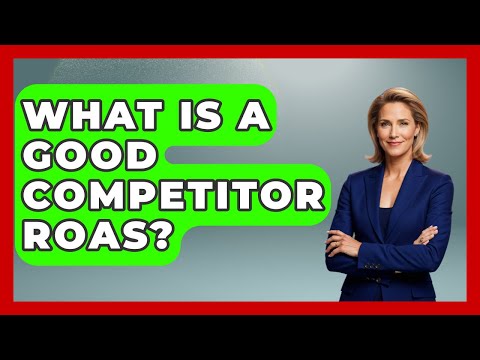What Is A Good Competitor ROAS? - Marketing and Advertising Guru