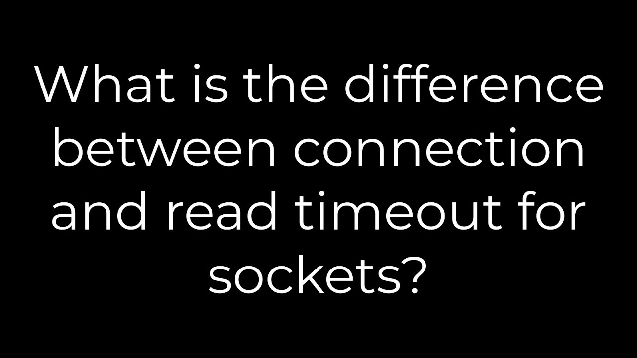 Java :What is the difference between connection and read timeout for sockets?(5solution)