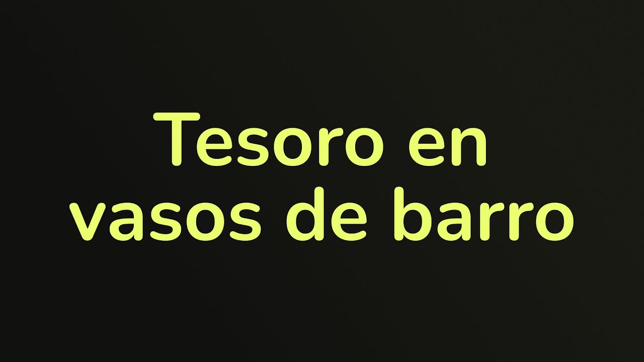 ¿Cuál es el TESORO en vasos de barro del cual habla la Biblia? (2 Corintios 4:7)